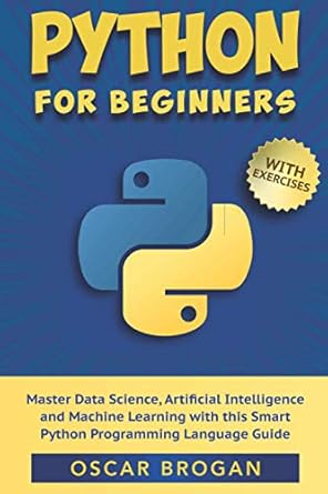 Python for Beginners: Master Data Science, Artificial Intelligence and ...