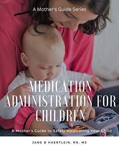 Medication Administration for Children: A Mother's Guide to Safely ...