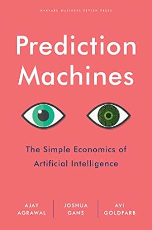Power and Prediction: The Disruptive Economics of Artificial ...