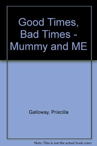 Good Times, Bad Times - Mummy and Me: Galloway, Priscilla ...