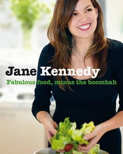 Jane Kennedy: Fabulous Food, Minus The Boombah: Kennedy, Jane ...
