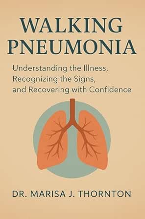 Walking Pneumonia: Understanding the Illness, Recognizing the Signs ...