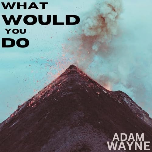 Écouter What Would You Do par Adam Wayne sur Amazon Music Unlimited
