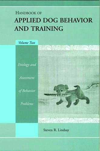 Handbook of Applied Dog Behavior and Training, Etiology and Assessment ...