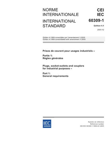 IEC 60309-1 Ed. 4.1 b:2005, Plugs, socket-outlets and couplers for ...