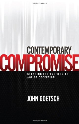 Contemporary Compromise: Standing for Truth in an Age of Deception ...