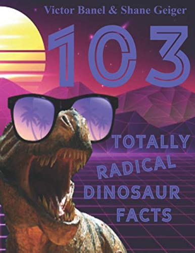103 Totally Radical Dinosaur Facts: Banel, Victor, Geiger, Shane ...