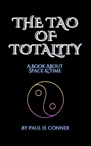 The Tao of Totality: A Book About Space & Time , Conner, Paul - Amazon.com