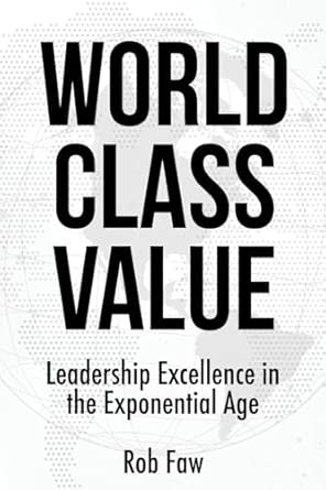 World Class Value: Leadership Excellence in the Exponential Age: Faw ...
