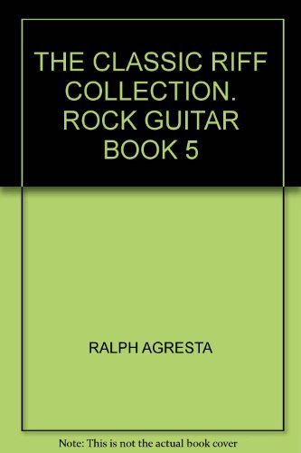 The Classic Riff Collection Rock Guitar: Book 4: Agresta, Ralph ...