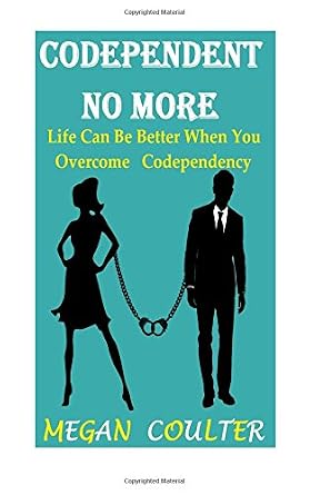 Codependent No More: Life Can Be Better When You Overcome Codependency ...