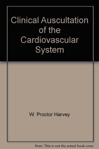 Clinical Auscultation of the Cardiovascular System by W. Proctor Harvey ...