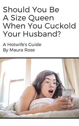 Should You Be a Size Queen When You Cuckold Your Husband?: A Hotwife's Guide - Kindle edition by ...