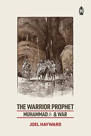 The Warrior Prophet: Muhammad and War eBook : Hayward, Joel: Amazon.in ...