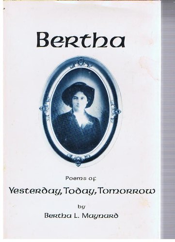 Bertha : Poems of Yesterday, Today, Tomorrow: Maynard, Bertha L ...