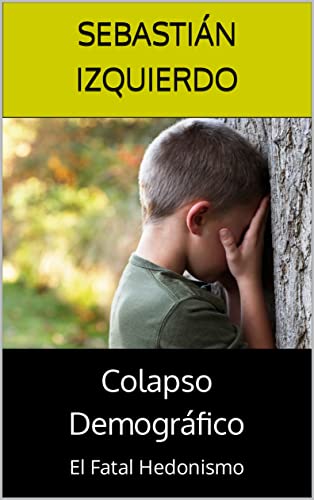 Colapso Demográfico: El Fatal Hedonismo eBook : Izquierdo, Sebastián: Amazon.com.mx: Libros