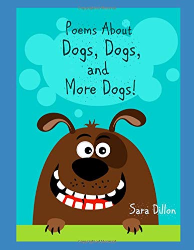 Poems About Dogs, Dogs, and More Dogs!: Dillon, Sara: 9781717884275 ...