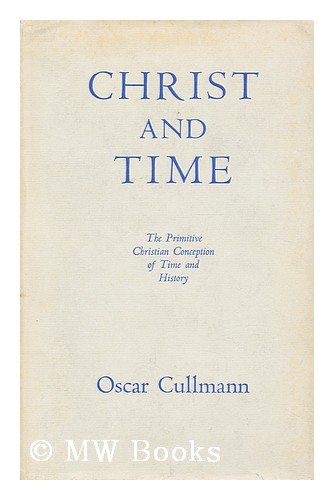 Christ and time: The primitive christian conception of time and history ...