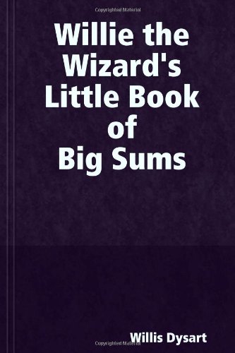 Willie the Wizard's Little Book of Big Sums: Dysart, Willis ...