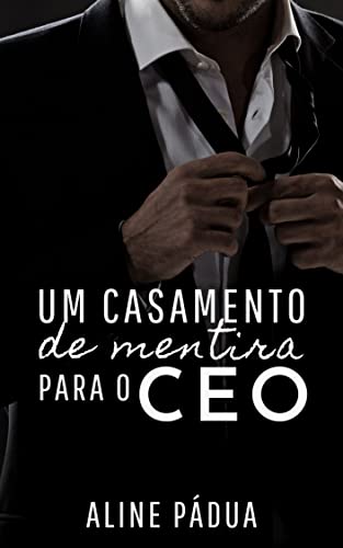 UM CASAMENTO DE MENTIRA PARA O CEO eBook : Pádua, Aline: Amazon.com.br: Loja Kindle