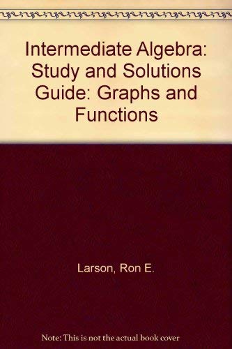 Intermediate Algebra: Study and Solutions Guide: Graphs and Functions ...