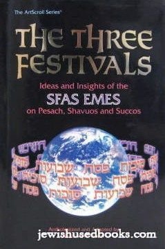 The Three Festivals: Sfas Emes: Ideas and Insights of the Sfas Emes on ...