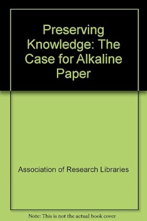 Preserving Knowledge: The Case for Alkaline Paper: Association of ...