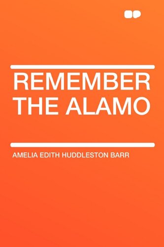 Remember the Alamo: Barr, Amelia Edith Huddleston: 9781407622941 ...