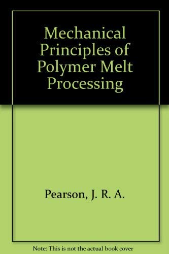 Mechanical Principles of Polymer Melt Processing : Pearson, J. R. A ...