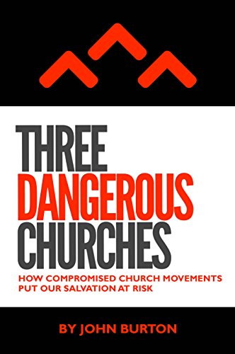 Three Dangerous Churches: How Compromised Church Movements Put Our ...