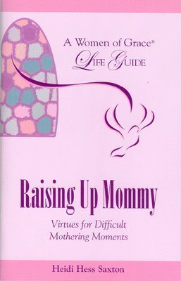 Raising up Mommy : Virtues for Difficult Mothering: 9780977743025 ...