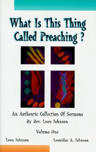 What Is This Thing Called Preaching: An Authentic Collection of Sermons ...
