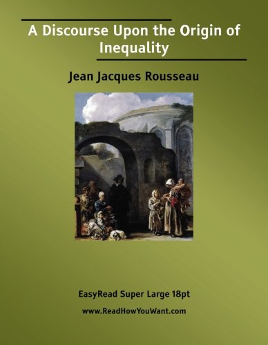 A Discourse Upon the Origin of Inequality [EasyRead Super Large 18pt ...