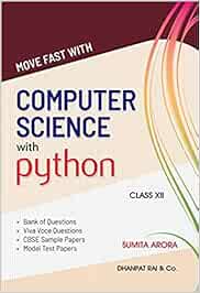 MOVE FAST WITH COMPUTER SCIENCE WITH PYTHON CLASS 12 36th Revised Edition 2021 : SUMITA ARORA ...