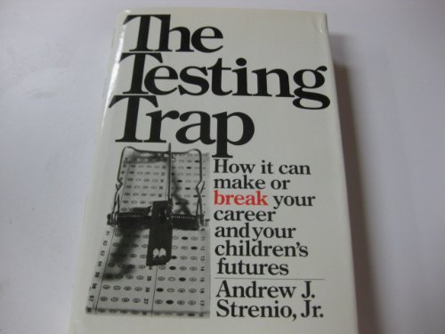 The Testing Trap: How It Can Make or Break Your Career and Your ...