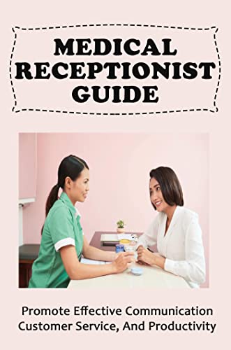 Medical Receptionist Guide: Promote Effective Communication, Customer ...