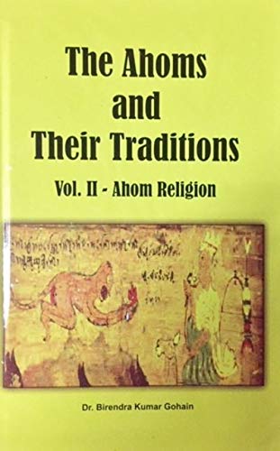 The Ahoms and Their Traditions - Ahom Religion (Vol.2) : Dr. Birendra ...