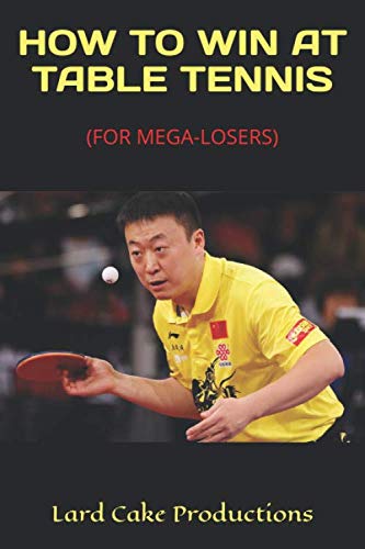 HOW TO WIN AT TABLE TENNIS: (FOR MEGA-LOSERS): Amazon.co.uk ...