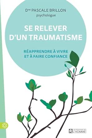 Se relever d'un traumatisme: Réapprendre à vivre et à faire confiance (French Edition) - Kindle ...