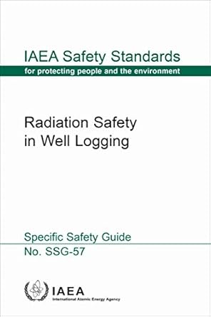 Radiation Safety in Well Logging: Specific Safety Guide (IAEA Safety Standards Series) eBook ...