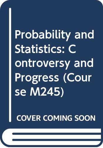 Probability and Statistics: Controversy and Progress (Course M245 ...
