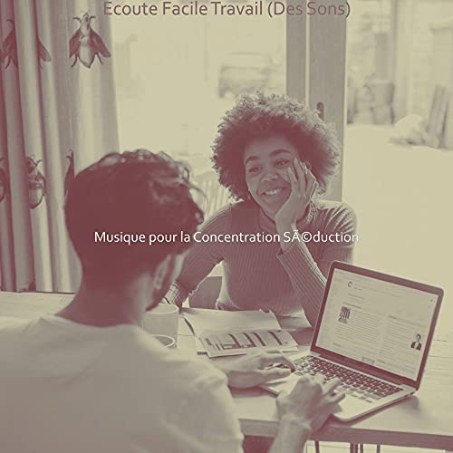 Ecoute Facile Travail (Des Sons) by Musique pour la Concentration ...