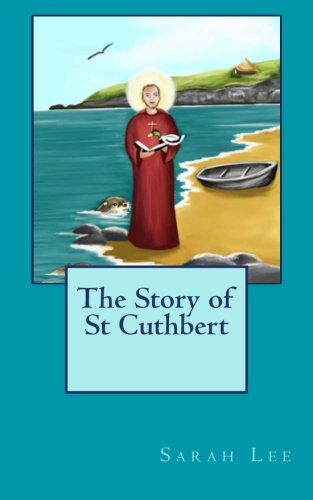 Amazon.com: The Story of St Cuthbert: 9781500656867: Lee, Sarah: Books