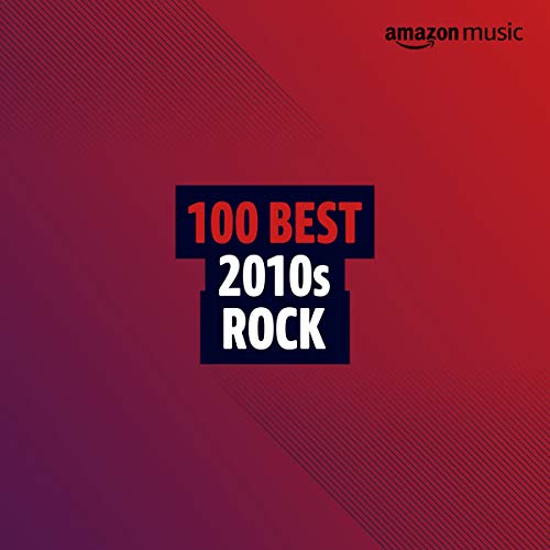 100 Best 2010s Rock Playlist on Amazon Music Unlimited