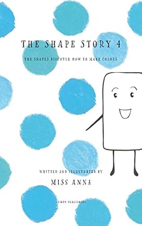The Shape Story 4: The Shapes Discover How to Make Colors: Amazon.co.uk ...