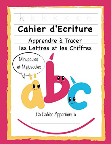 Cahier d'Ecriture: Apprendre à Tracer les Lettres et les Chiffres ...