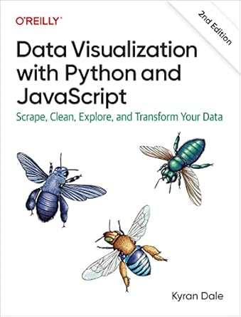 Data Visualization with Python and JavaScript: Scrape, Clean, Explore ...
