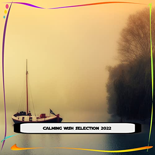 Play CALMING WISH SELECTION 2022 by VARIOUS ARTISTS on Amazon Music