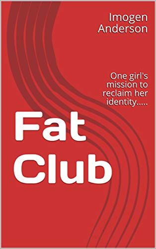 Fat Club: One girl's mission to reclaim her identity..... eBook ...