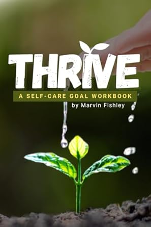 Thrive: A Self-Care Goal Workbook: Helping You To Thrive: Fishley ...